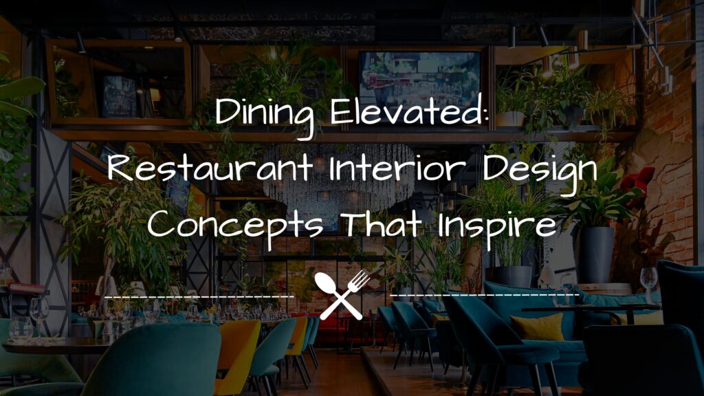 Top 10 Restaurant Interior Design Trends: Elevate Your Dining Space